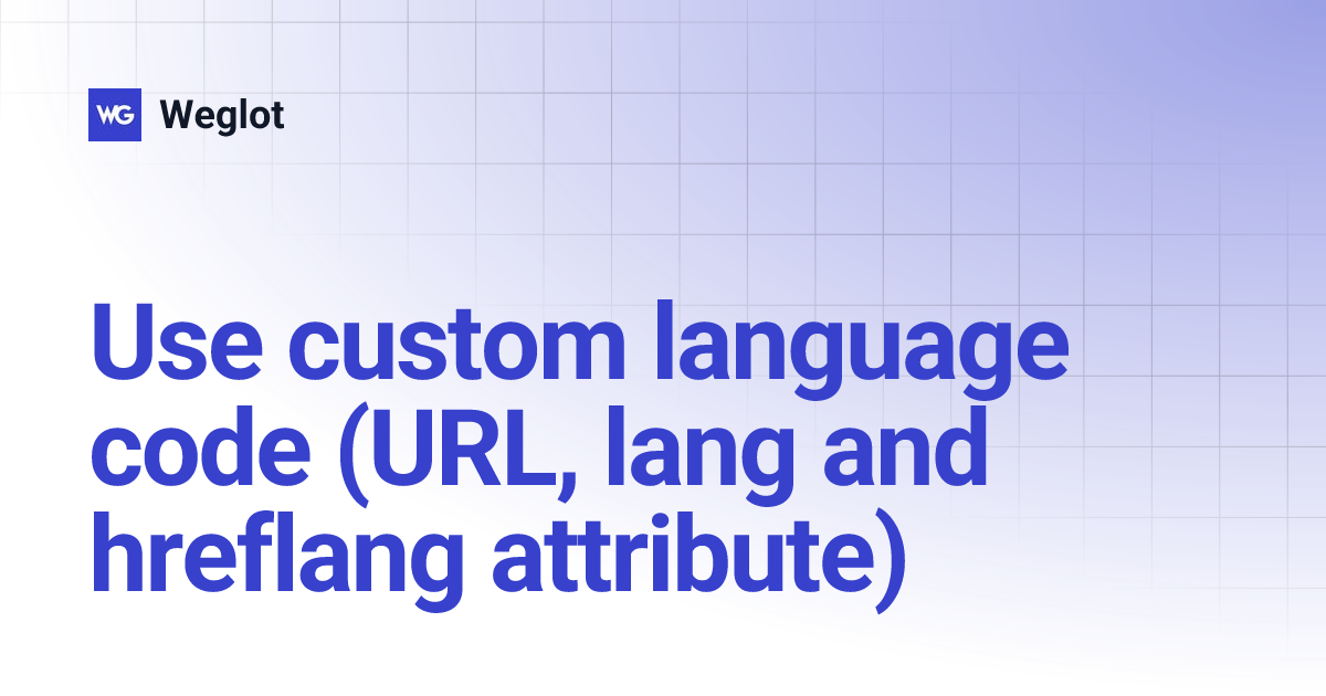 Use custom language code (URL, lang and hreflang attribute) | Weglot