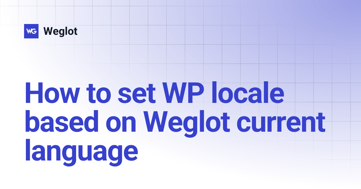 How to set WP locale based on Weglot current language | Weglot